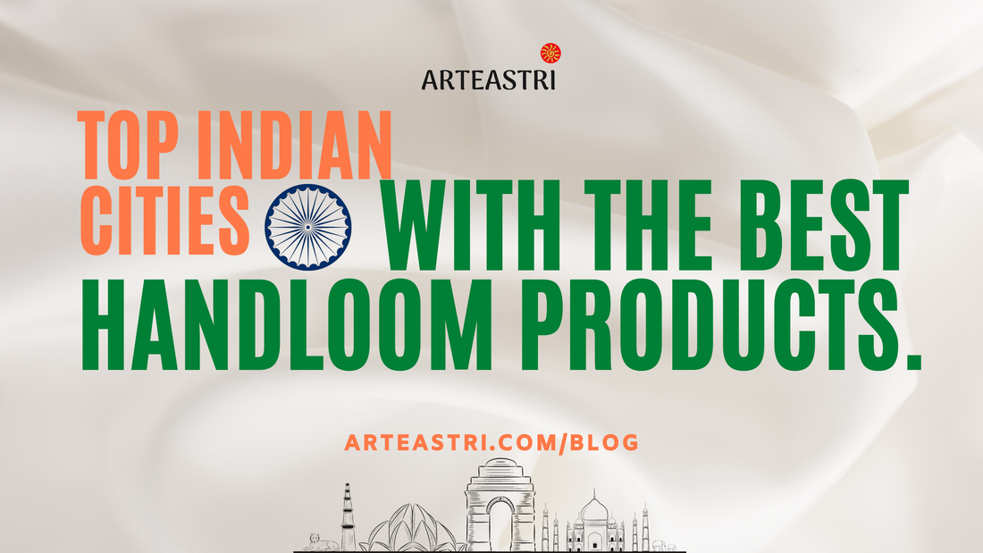 Most Popular Handloom Cities of India – Arteastri